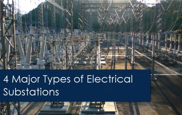 4 Major Types Of Electrical Substations