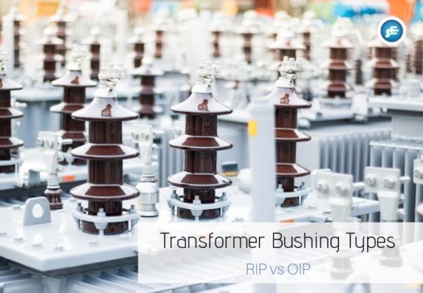Transformer Bushing Types : RIP Bushing Vs OIP Bushing
