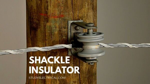 Shackle Insulator (Spool Insulator): Types, Construction & Working